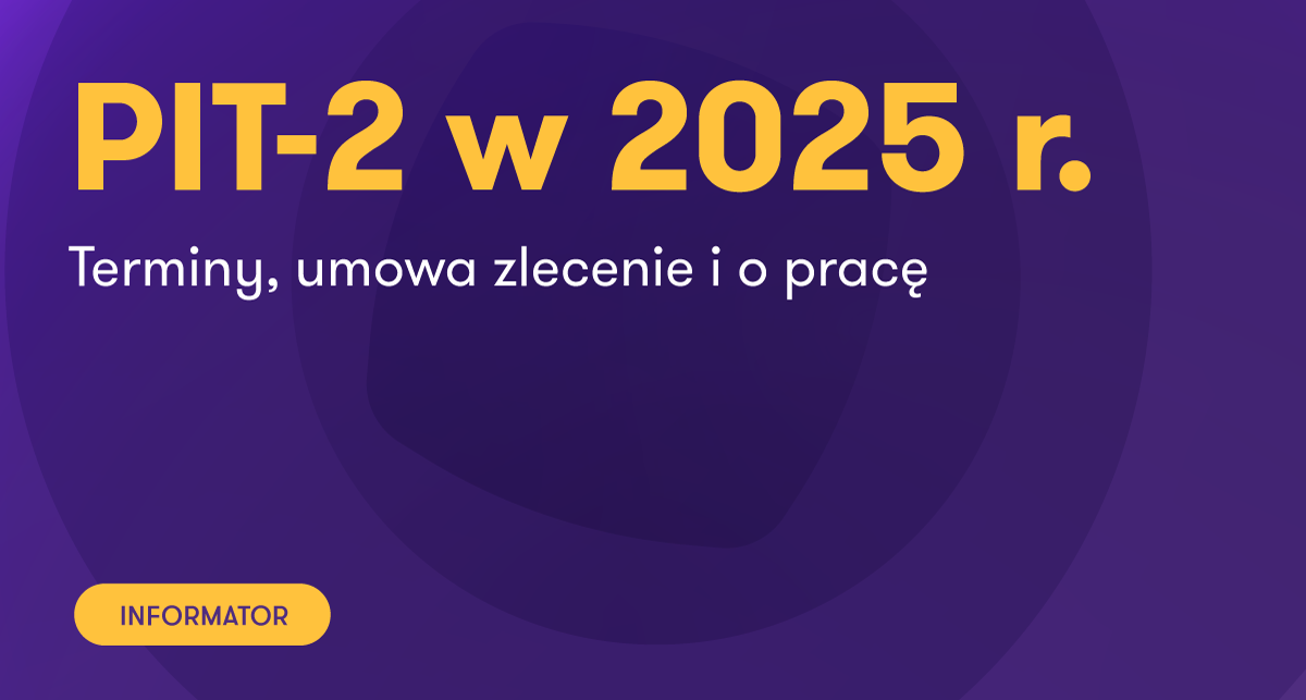 PIT-2 w 2025 r.: terminy, umowa zlecenie i o pracę [INFORMATOR] - Grant ...