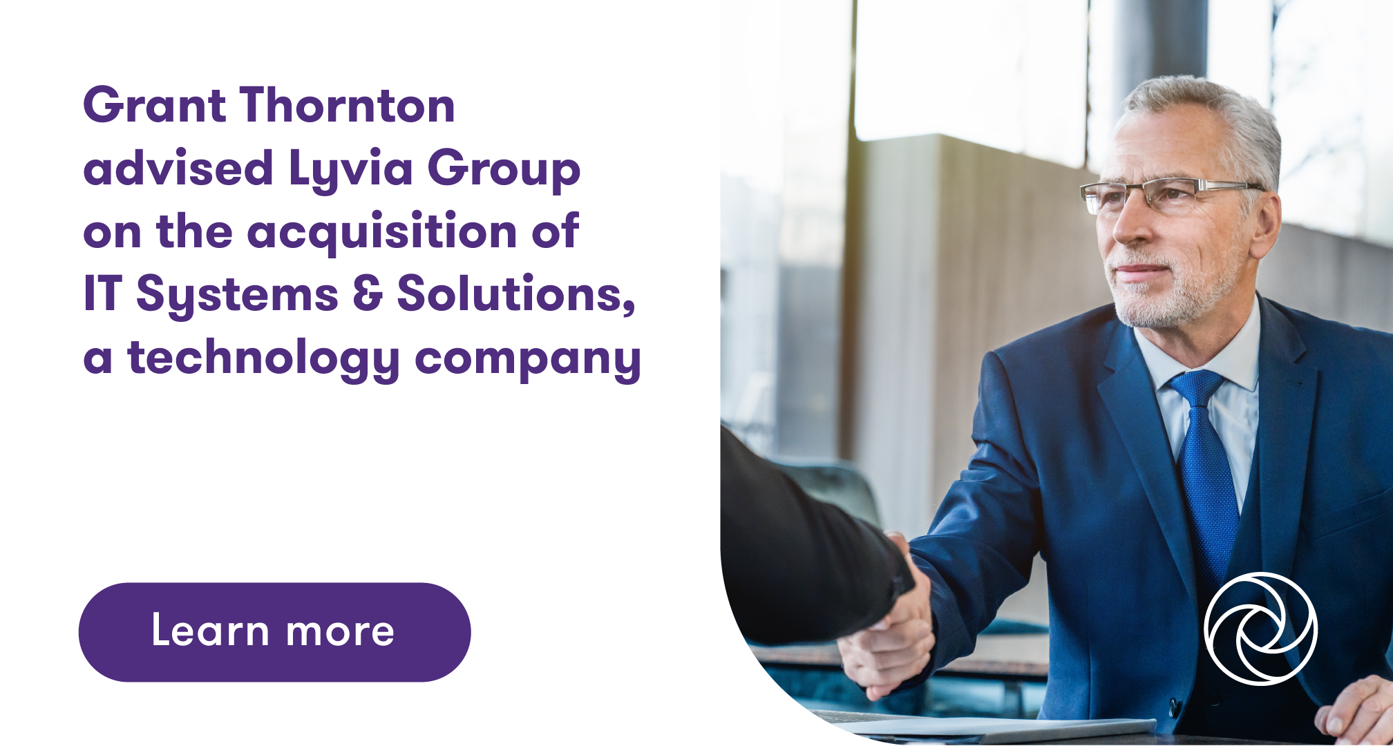 Grant Thornton advised Lyvia Group on the acquisition of IT Systems & Solutions, a technology ...