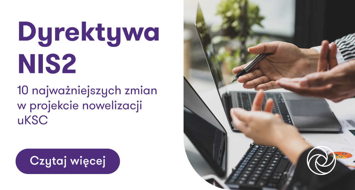 Dyrektywa NIS2 - 10 najważniejszych zmian w projekcie nowelizacji ustawy o KSC - Grant Thornton