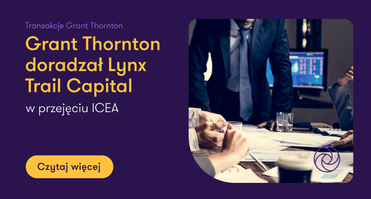 Grant Thornton doradzał Lynx Trail Capital w przejęciu ICEA - Grant Thornton
